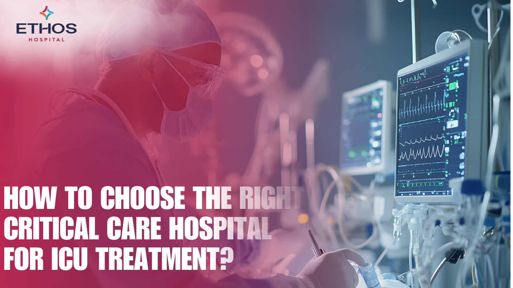How to Choose the Right Critical Care Hospital for ICU Treatment?